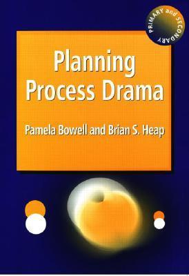 Planning Process Drama by Pamela Bowell | Goodreads