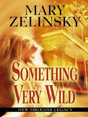 Something Very Wild (New Orleans Legacy) by Mary Zelinsky | Goodreads