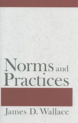 Norms and Practices by James D. Wallace | Goodreads