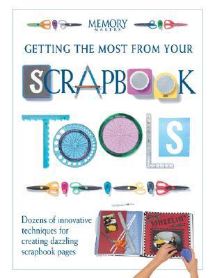 Getting the Most from Your Scrapbook Tools by Memory Makers | Goodreads