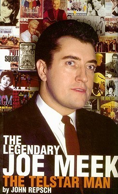The Legendary Joe Meek: The Telstar Man by John Repsch | Goodreads