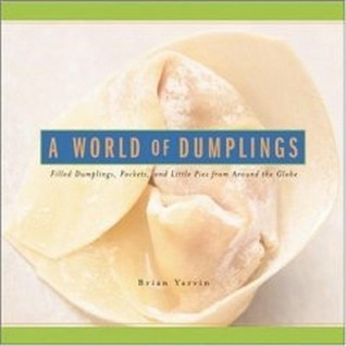 A World of Dumplings: Filled Dumplings, Pockets and Little Pies from ...