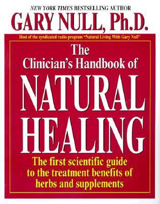The Clinicain's Handbook of Natural Healing by Gary Null | Goodreads