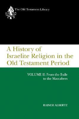A History of Israelite Religion in the Old Testament Period: Volume II ...