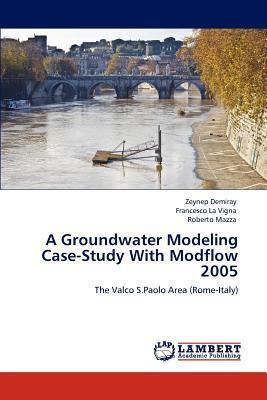 A Groundwater Modeling Case-Study With Modflow 2005: The Valco S.Paolo Area by Zeynep Demiray ...