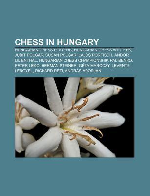 Chess in Hungary: Hungarian Chess Players, Hungarian Chess Writers ...