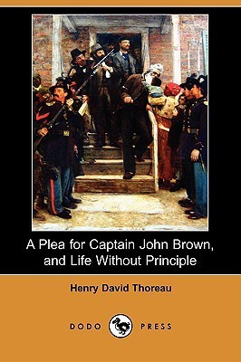 A Plea for Captain John Brown, and Life Without Principle by Henry ...
