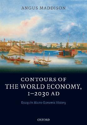Contours of the World Economy, 1-2030 AD: Essays in Macro-Economic ...