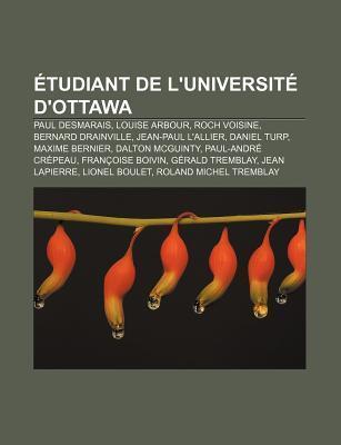 Etudiant de L'Universite D'Ottawa: Paul Desmarais, Louise Arbour, Roch ...