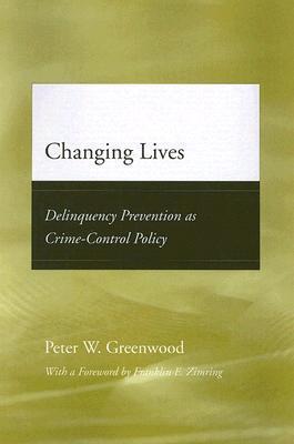 Changing Lives: Delinquency Prevention as Crime-Control Policy by Peter ...