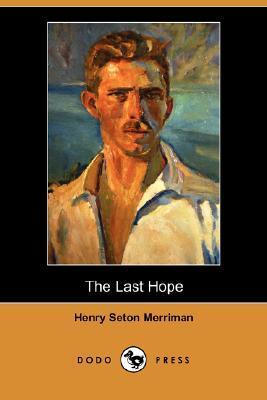 The Last Hope by Henry Seton Merriman | Goodreads