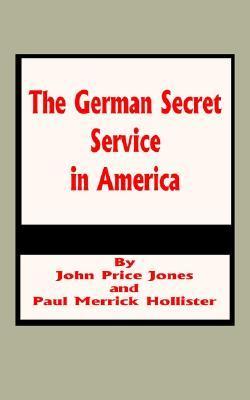 The German Secret Service in America by John Price Jones | Goodreads