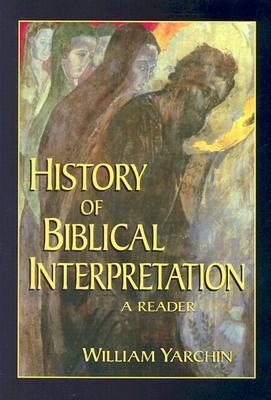 History of Biblical Interpretation: A Reader by William Yarchin | Goodreads