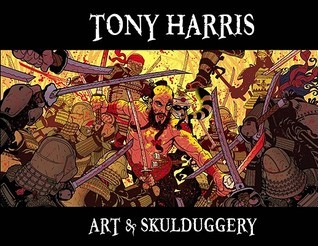 Tony Harris: Art & Skullduggery by Tony Harris | Goodreads
