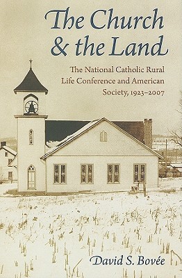The Church and the Land: The National Catholic Rural Life Conference ...