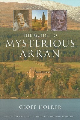 The Guide to Mysterious Arran by Geoff Holder | Goodreads