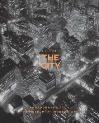 Life of the City: New York Photographs from The Museum of Modern Art by ...