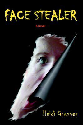 Face Stealer: A Novel by Heidi Grunner | Goodreads