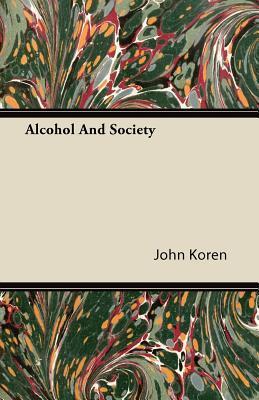 Alcohol And Society by John Koren | Goodreads