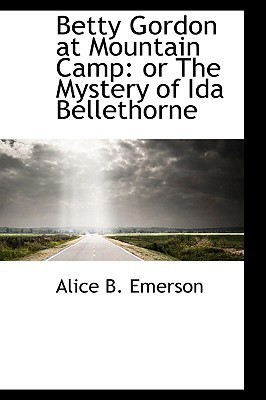 Betty Gordon at Mountain Camp; or, The Mystery of Ida Bellethorne by ...