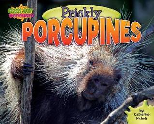 Prickly Porcupines (Gross-Out Defenses) by Catherine Nichols | Goodreads