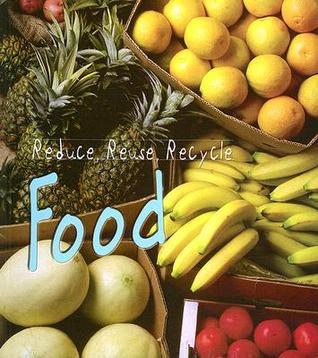 Food (Reduce, Reuse, Recycle) by Alexandra Fix | Goodreads