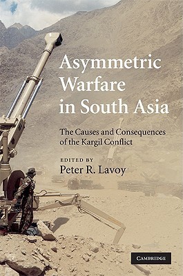 Asymmetric Warfare in South Asia: The Causes and Consequences of the ...