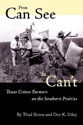 From Can See to Can’t: Texas Cotton Farmers on the Southern Prairies by ...