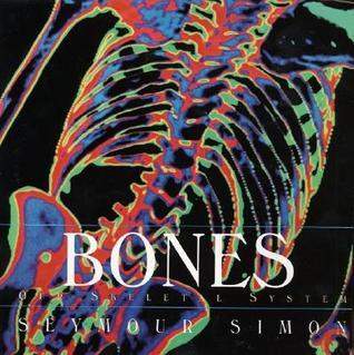 Bones: Our Skeletal System by Seymour Simon | Goodreads
