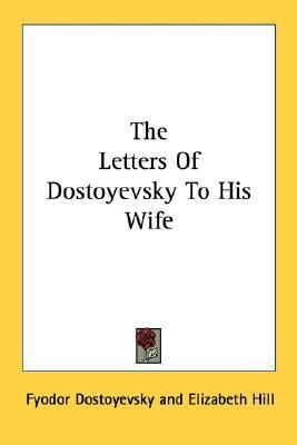 The Letters of Dostoyevsky to His Wife by Fyodor Dostoevsky | Goodreads