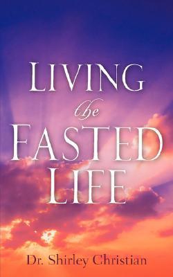 Living the Fasted Life by Shirley Christian | Goodreads