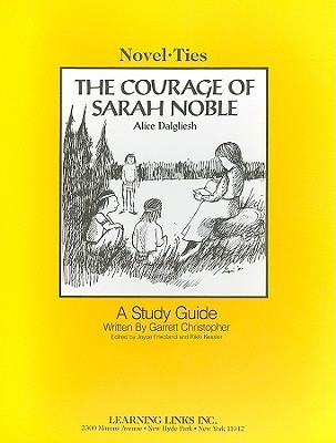 Courage of Sarah Noble: Novel-Ties Study Guide by Alice Dalgliesh ...