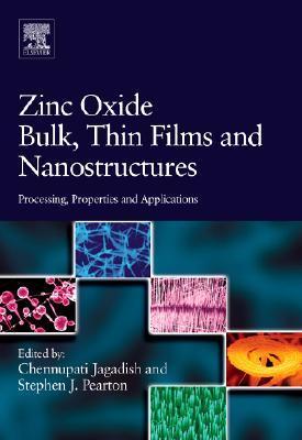 Zinc Oxide Bulk, Thin Films and Nanostructures: Processing, Properties ...