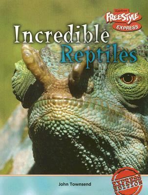 Incredible Reptiles (Incredible Creatures) by John Townsend | Goodreads