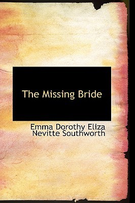 The Missing Bride by E.D.E.N. Southworth | Goodreads