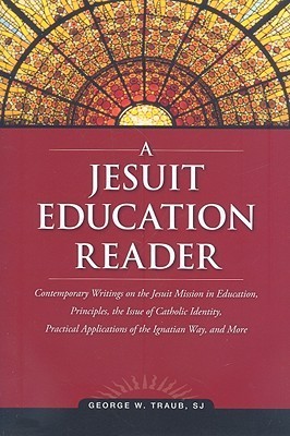 A Jesuit Education Reader: Contemporary Writings on the Jesuit Mission ...