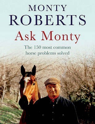 Ask Monty: The 150 Most Common Horse Problems Solved by Monty Roberts | Goodreads