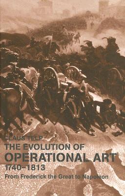The Evolution of Operational Art, 1740-1813 by Claus Telp | Goodreads