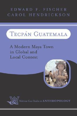 Tecpan Guatemala: A Modern Maya Town In Global And Local Context by ...