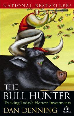 The Bull Hunter: Tracking Today's Hottest Investments by Dan Denning ...