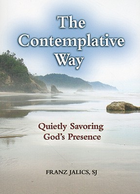 The Contemplative Way: Quietly Savoring God's Presence by Franz Jalics ...