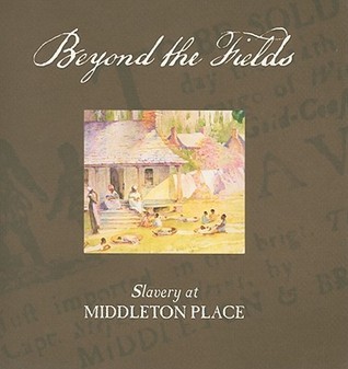 Beyond the Fields: Slavery at Middleton Place by Barbara Doyle | Goodreads
