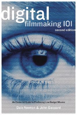 Digital Filmmaking 101: An Essential Guide to Producing Low-Budget ...