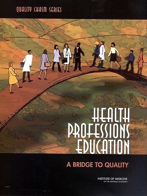 Health Professions Education: A Bridge to Quality by Institute of ...