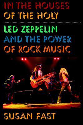 In the Houses of the Holy: Led Zeppelin and the Power of Rock Music by ...