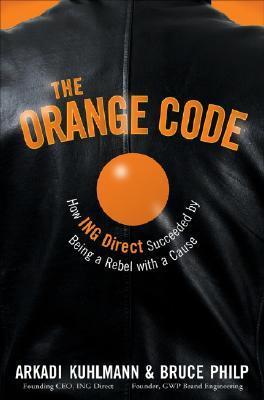 The Orange Code: How Ing Direct Succeeded by Being a Rebel With a Cause ...