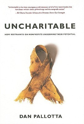 Uncharitable: How Restraints on Nonprofits Undermine Their Potential by ...