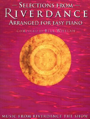 Riverdance: Selections Arranged for Easy Piano by Bill Whelan | Goodreads