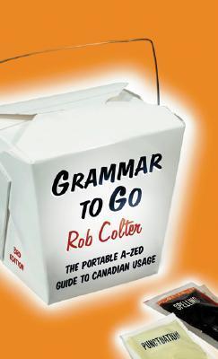 Grammar to Go: The Portable A-Zed Guide to Canadian Usage by Rob Colter ...