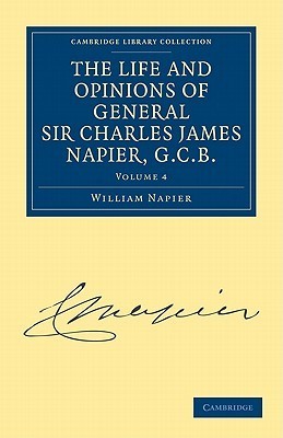 The Life and Opinions of General Sir Charles James Napier, G.C.B ...